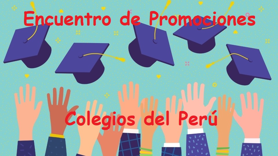 Promociones de colegios nacionales y particulares del Perú. Reencuentro ...