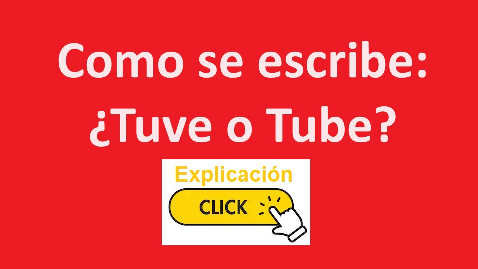 ¿Cómo se escribe: Tuve o Tube?